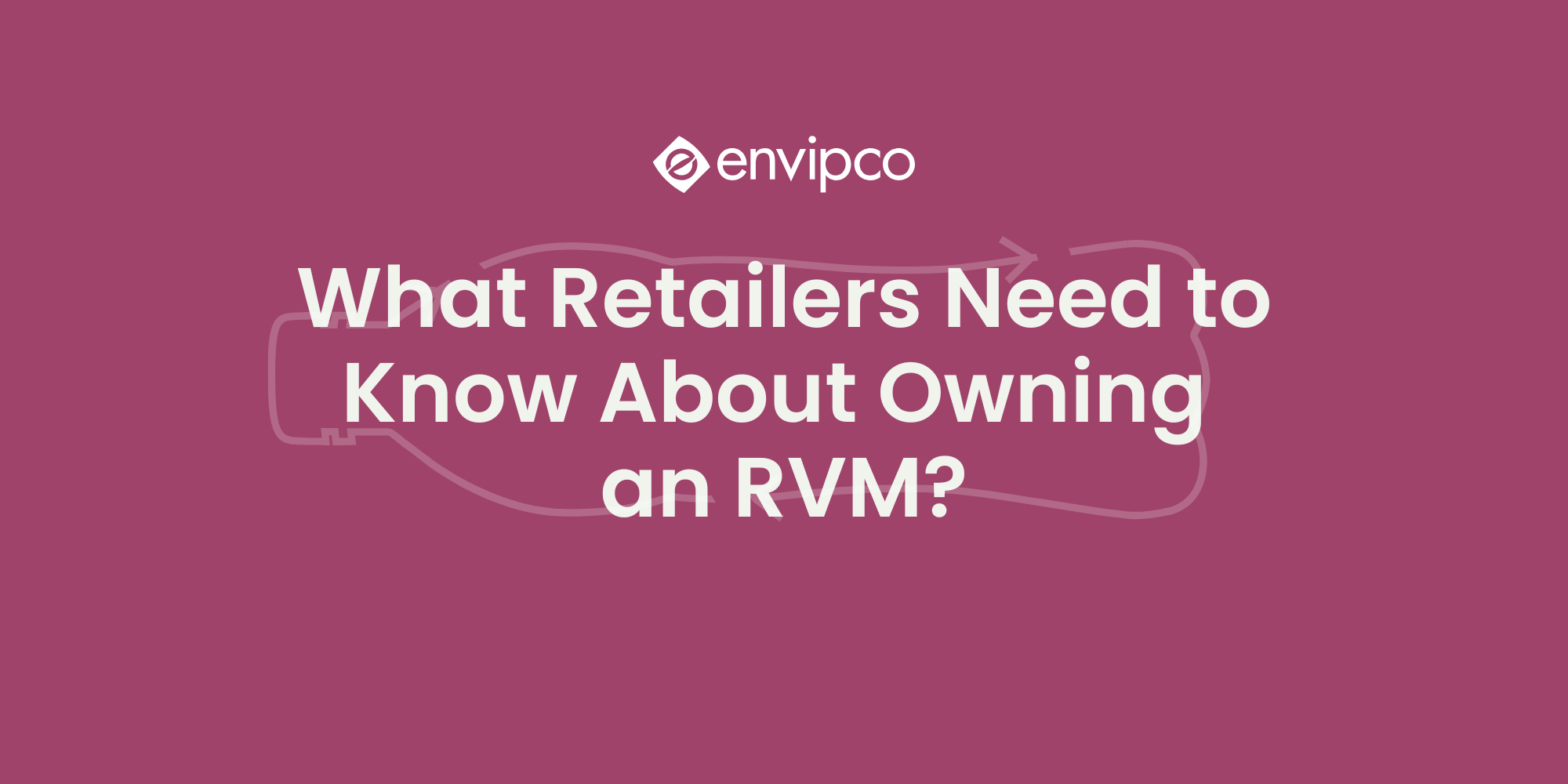 What Retailers Need to Know About Owning an RVM? | Envipco