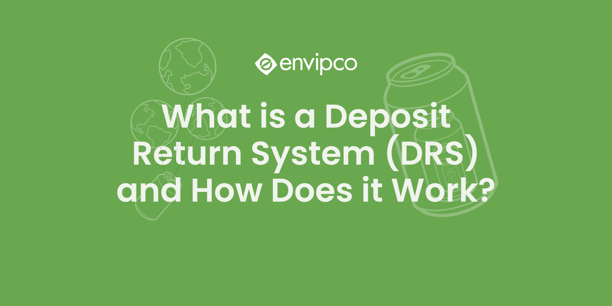 What is a Deposit Return System (DRS) and How Does it Work? | Envipco