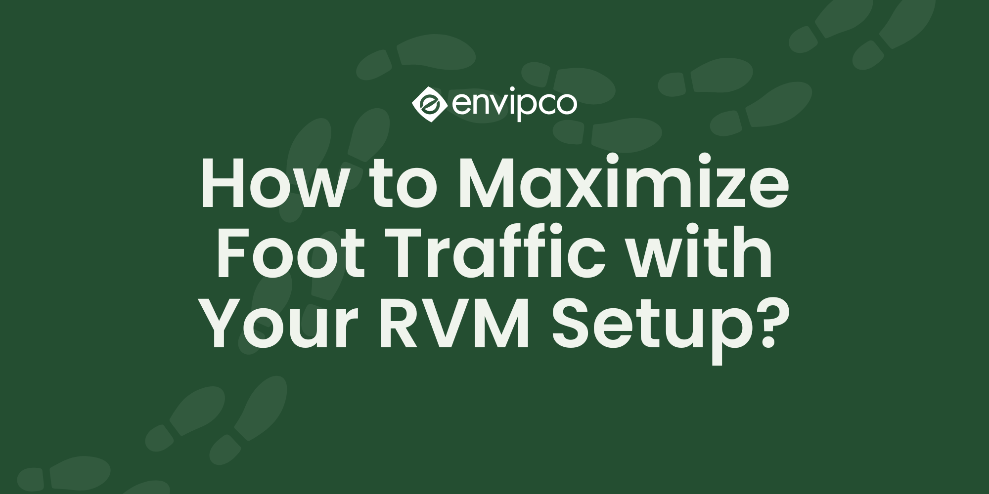 How to Maximize Foot Traffic with Your RVM Setup? | Envipco